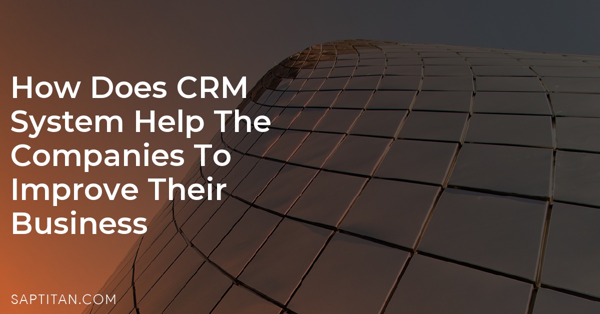 How Does CRM System Help The Companies To Improve Their Business - SAP ...